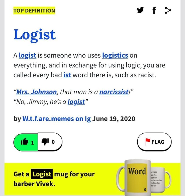 TOP DEFINITION f > Logist A logist is someone who uses logistics on ...