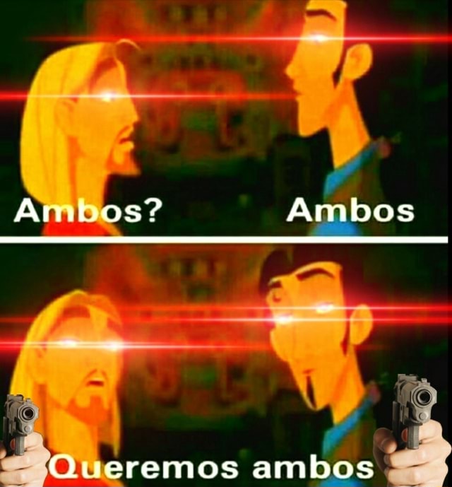 Ambos? Ambos Queremos ambos - iFunny Brazil