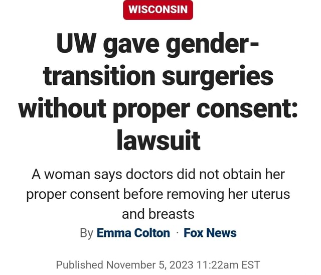 WISCONSIN UW gave gender- transition surgeries without proper consent ...