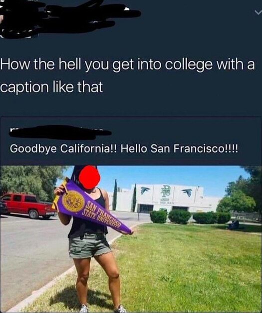 How the hell you get into college with a caption like that Goodbye ...