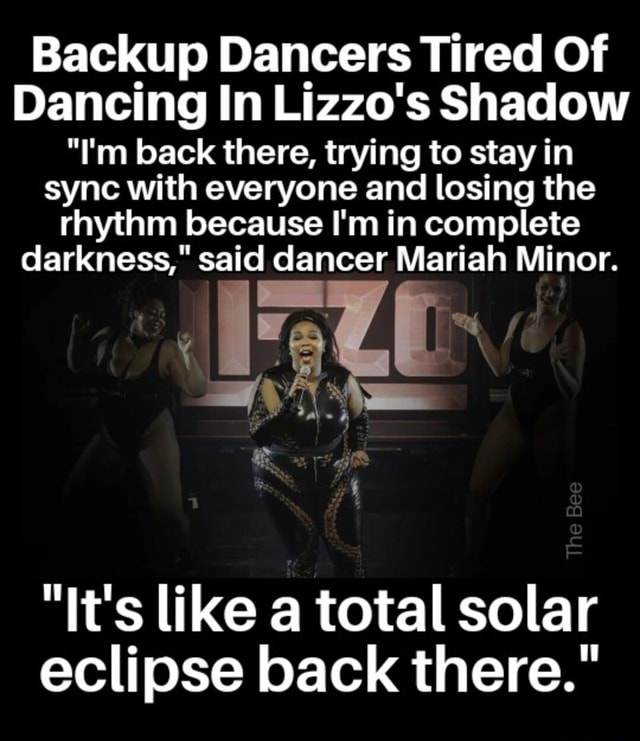 Backup Dancers Tired Of Dancing In Lizzo's Shadow "I'm back there ...
