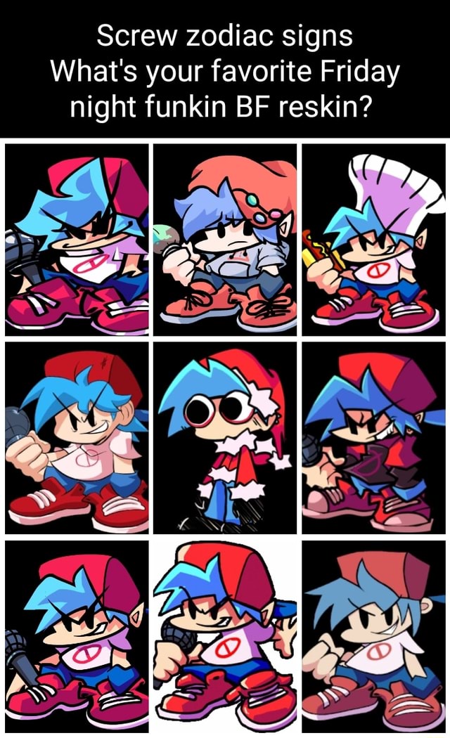 Screw zodiac signs What's your favorite Friday night funkin BF reskin ...