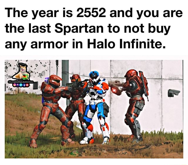 The year is 2552 and you are the last Spartan to not buy any armor in ...