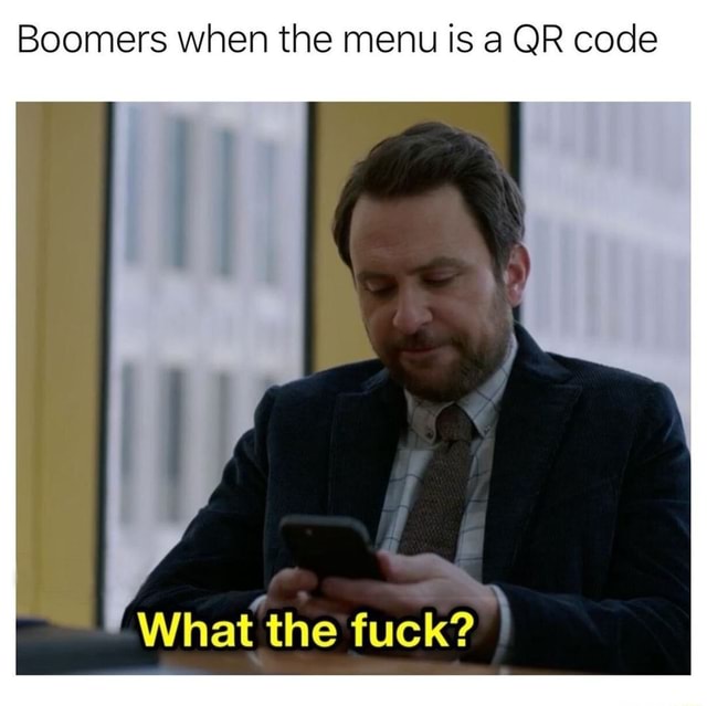 Boomers when the menu is a QR code Li What the fuck? - iFunny