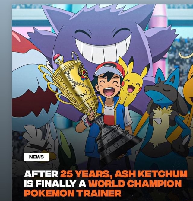 AFTER 25 YEARS, ASH KETCHUM IS FINALLY A WORLD CHAMPION POKEMON TRAINER ...