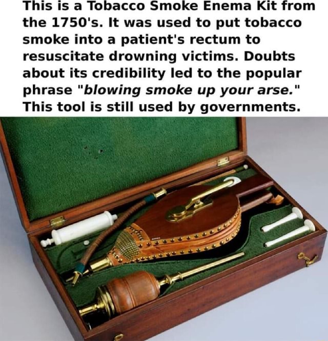 This is a Tobacco Smoke Enema Kit from the 1750's. It was used to put ...