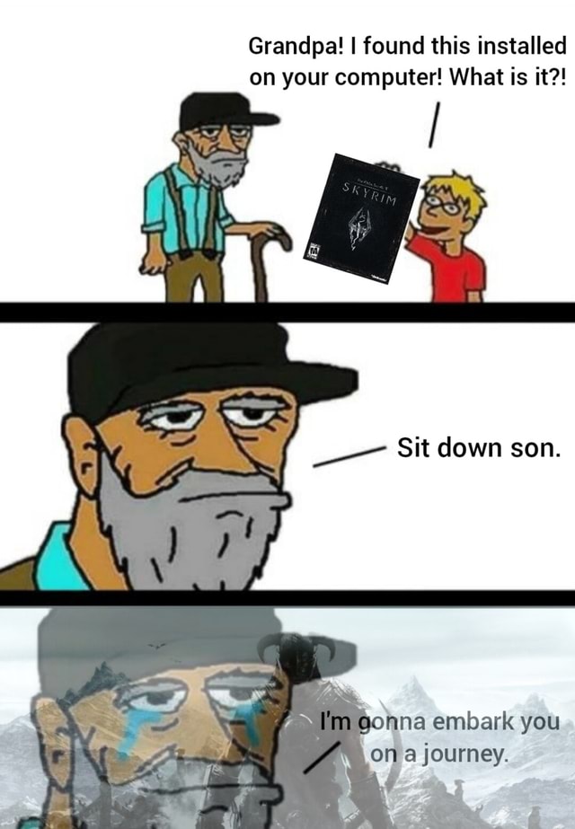 Grandpa! I found this installed on your computer! What is it?! Sit down ...