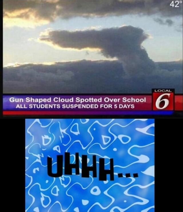 Gun Shaped Cloud Spotted Over School 6 ALL STUDENTS SUSPENDED FOR 5 ...