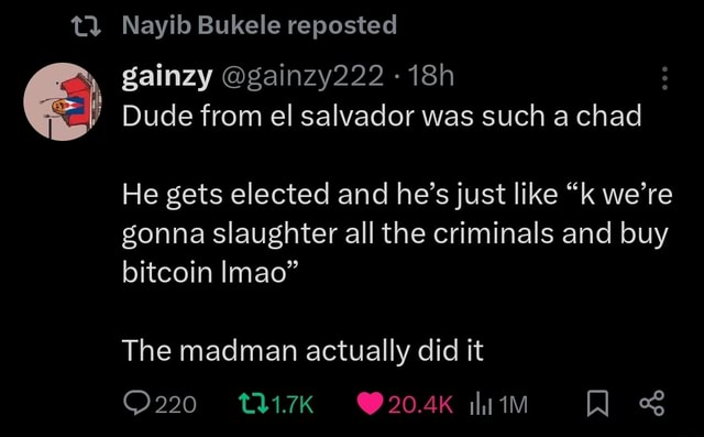 Nayib Bukele reposted gainzy @gainzy222 Dude from el salvador was such ...