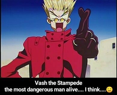 Vash the Stampede the most dangerous man alive .. - Vash the Stampede ...
