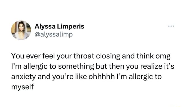 Alyssa Limperis " @alyssalimp You ever feel your throat closing and ...