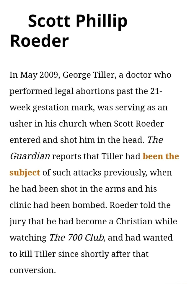 Scott Phillip Roeder In May 2009, George Tiller, a doctor Who performed ...