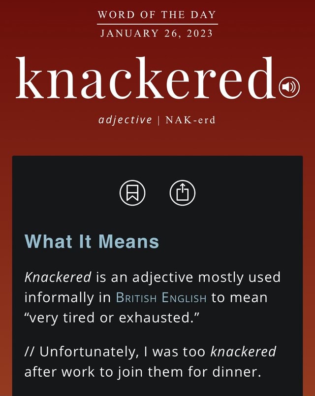 WORD OF THE DAY JANUARY 26, 2023 knackerede adjective I NAK-erd What It ...