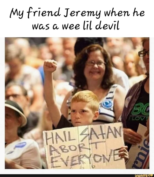 My friend Jeremy when he was a wee lil devil MERN UN as? - iFunny