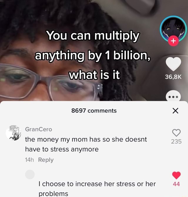 You can multiply anything by 1 billion, what is it 8697 comments 'I ...