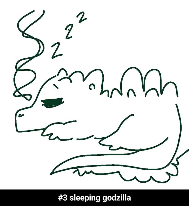 #3 sleeping godzilla - #3 sleeping godzilla - iFunny