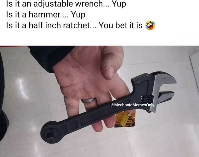 Is it an adjustable wrench... Yup Is it a hammer.... Yup Is it a half ...