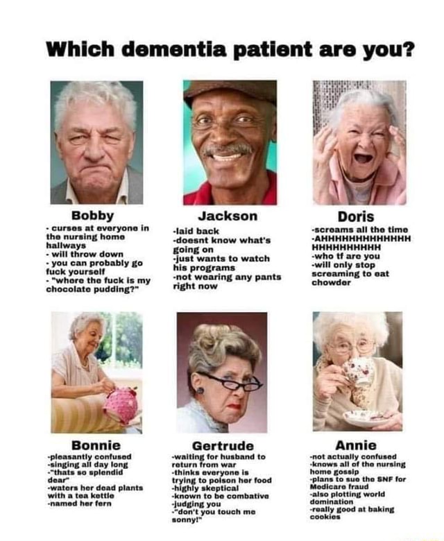 Mini Dump of Healthcare Worker Memes - Which dementia patient are you ...