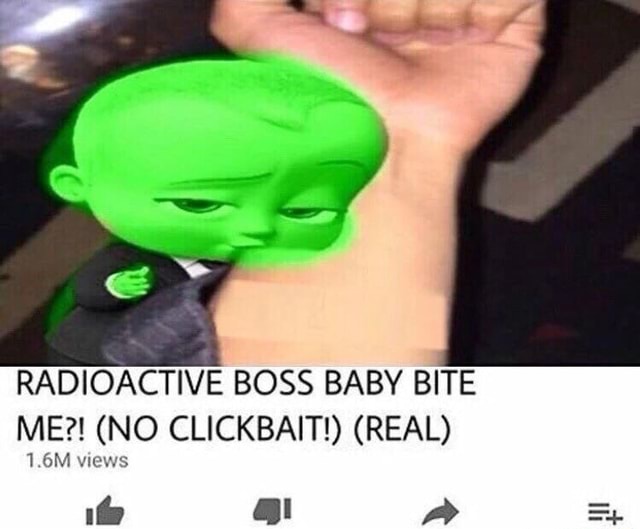 RADIOACTIVE BOSS BABY BITE ME?! (NO CLICKBAIT!) (REAL) if = - iFunny