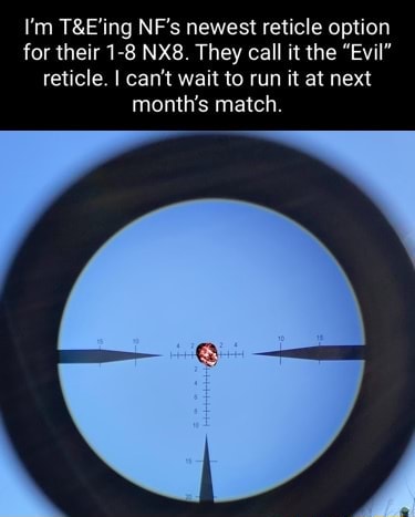 I'm NF's newest reticle option for their 1-8 They call it the "Evil ...