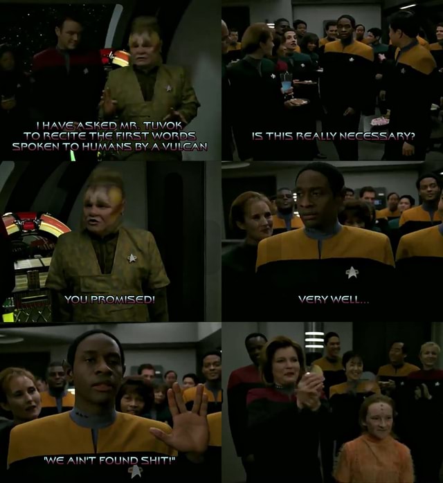 HAVEEASKED MR. TUVOK TO RECITE THE FIRST WORDS SPOKEN TC HUMANS BY A ...