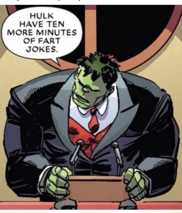 HULK HAVE TEN MORE MINUTES OF FART - iFunny