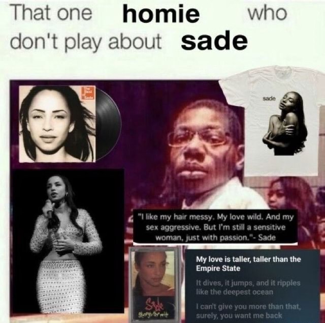 Thatone homie who don't play about sade my kay messy My leve And But a ...