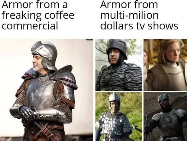 Armor from a Armor from freaking coffee multi-milion commercial dollars ...
