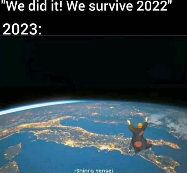 "We aid it! We survive 2023: - iFunny