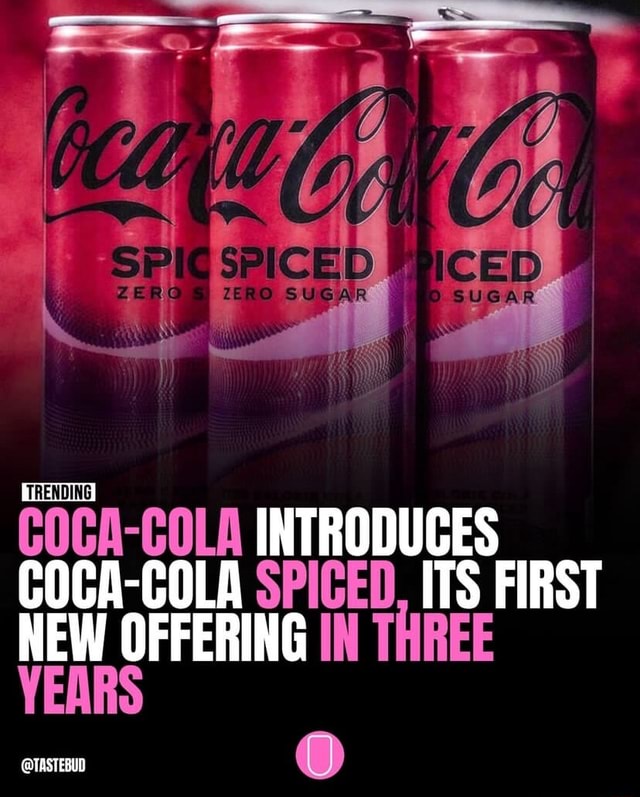 COCN-COLA INTRODUCES COCA-COLA SPICED. ITS FIRST NEW OFFERING IN THREE ...