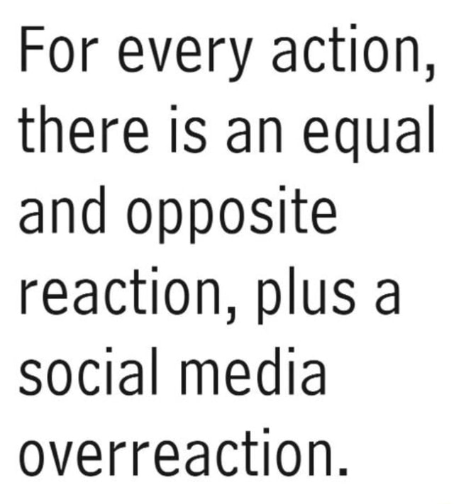 For every action, there is an equal and opposite reaction, plus a ...