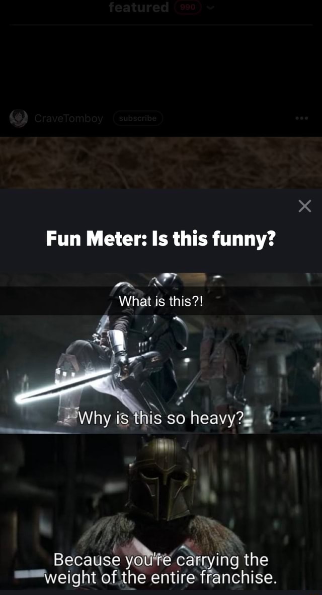 Fun Meter: Is this funny? What is this?! is Why is this so heavy ...