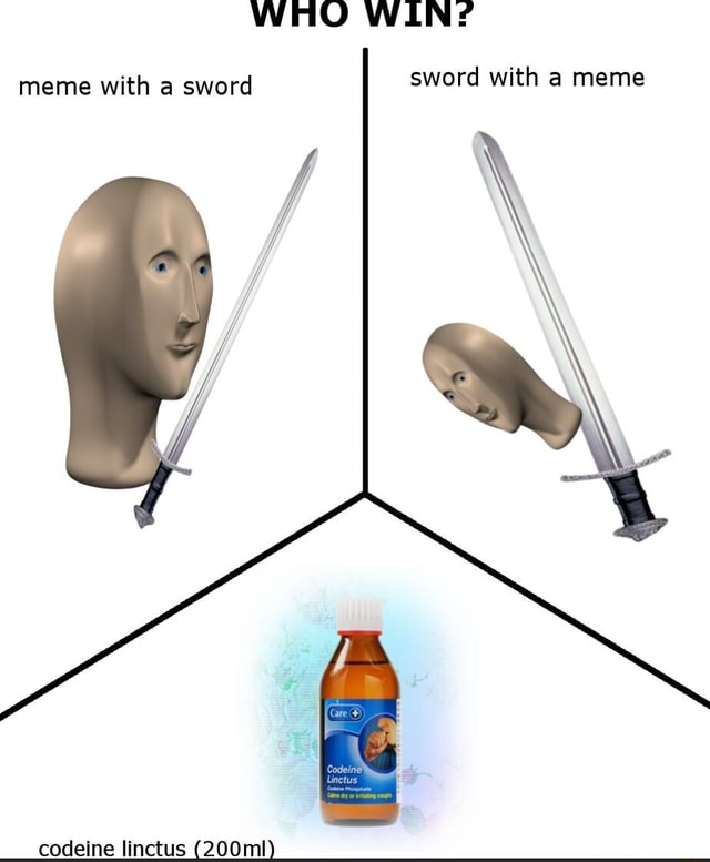 WHO WIN? meme with a sword sword with a meme codeine linctus (200ml ...