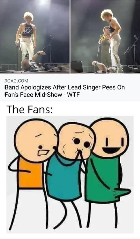 Band Apologizes After Lead Singer Pees On Fans Face Mid Show Wtf The Fans Ifunny