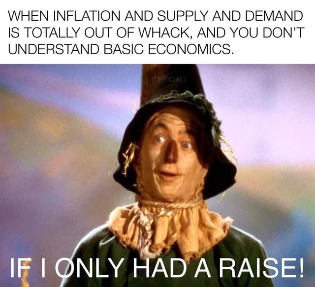 WHEN INFLATION AND SUPPLY AND DEMAND IS TOTALLY OUT OF WHACK, AND YOU ...