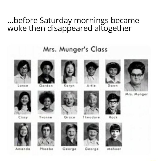 Before Saturday mornings became woke then disappeared altogether Mrs ...