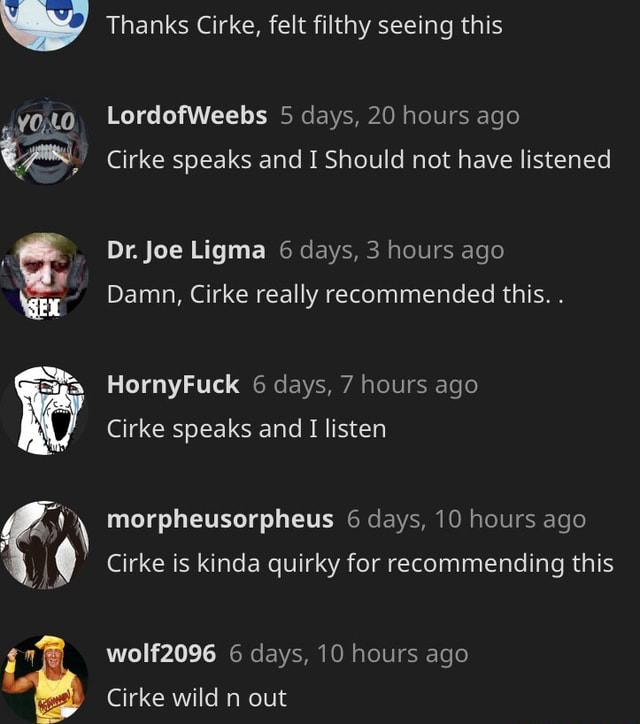 Thanks Cirke, felt filthy seeing this LordofWeebs 5 days, 20 hours ago ...