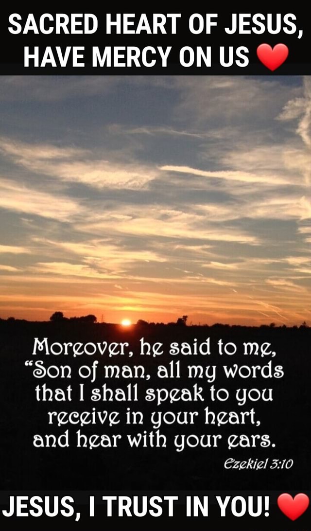 SACRED HEART OF JESUS, HAVE MERCY ON US Morgover, hg said to me, "Son ...