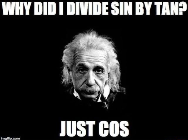 WHY DID DIVIDE SIN BY TAN? af wwsTens - iFunny