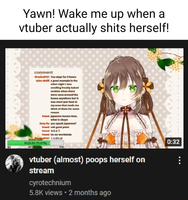 Yawn! Wake me up when a vtuber actually shits herself! vtuber (almost ...