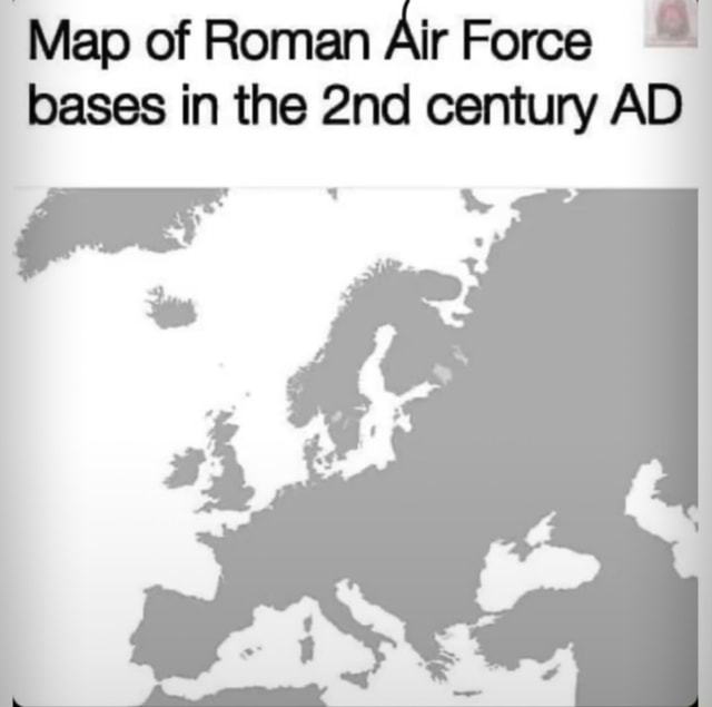 Map of Roman Air Force bases in the century AD - iFunny