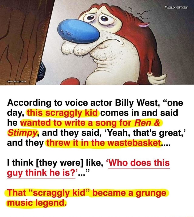 WEIRD HISTORY According to voice actor Billy West, "one day, this ...