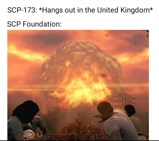 SCP-173: *Hangs out in the United Kingdom* SCP Foundation: - iFunny