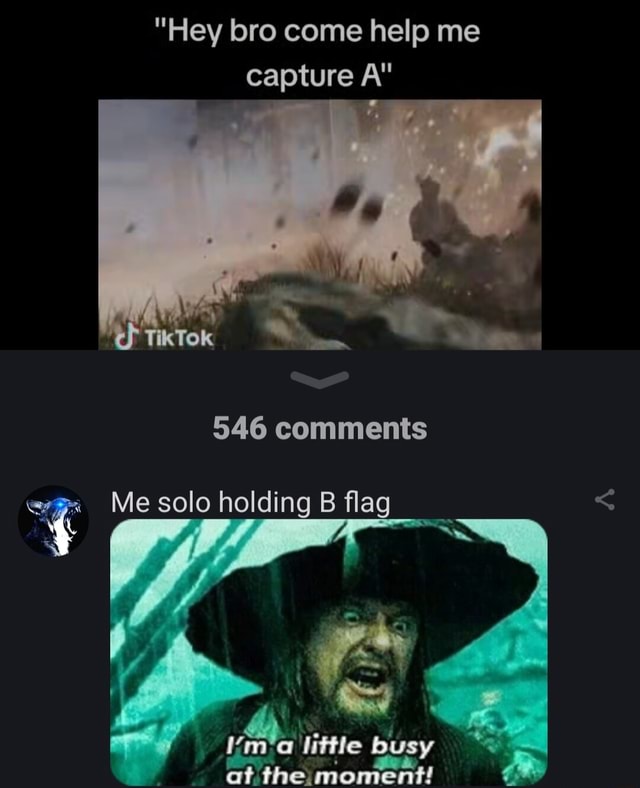 "Hey bro come help me capture A" TikTok 546 comments Me solo holding B ...