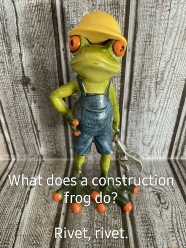 What does a construction frog Jo? Rivet, rivet. - iFunny