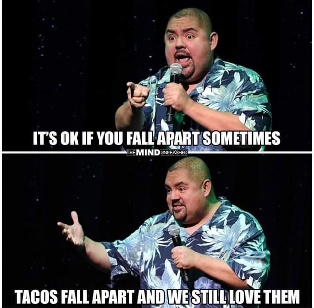 TACOS FALL APART AND WE STILL LOvE THEM - iFunny