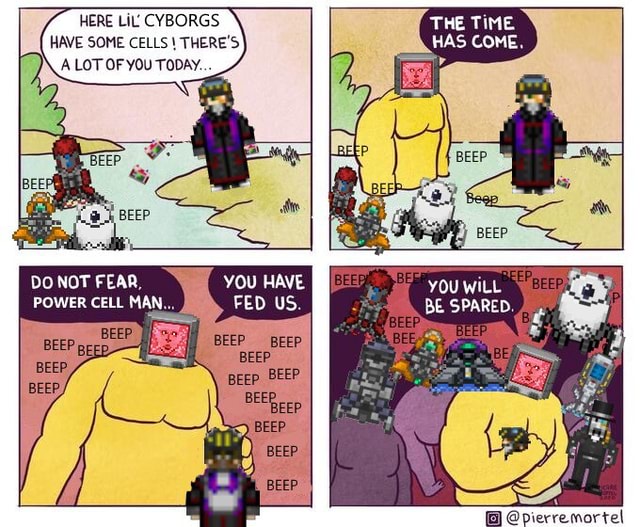 HERE Lit CYBORGS. HAVE SOME CELLS I THERE'S ALOT OF YOU TODAY... DO NOT ...