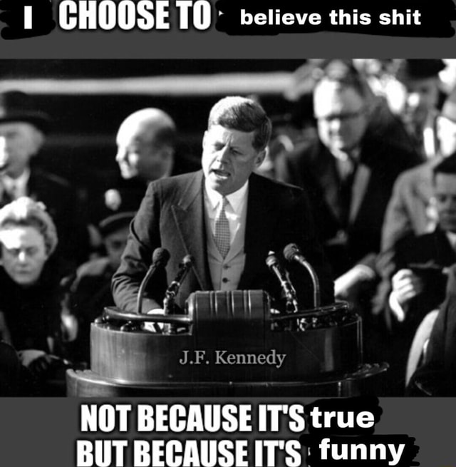 CHOOSE TO believe this shit ee 6% - CC. Kennedy NOT BECAUSE IT'S true ...