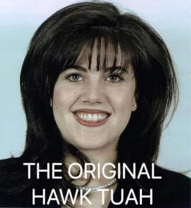 THE ORIGINAL HAWK TUAH - America’s best pics and videos