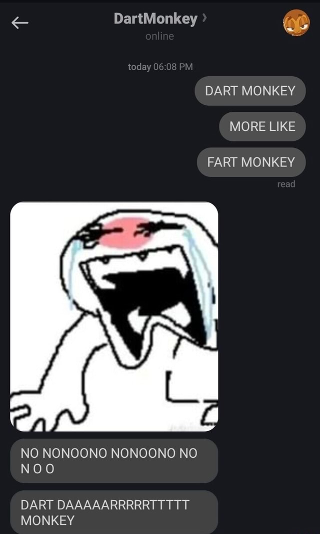 DartMonkey op today 06 08 PM DART MONKEY MORE LIKE FART MONKEY NO ...